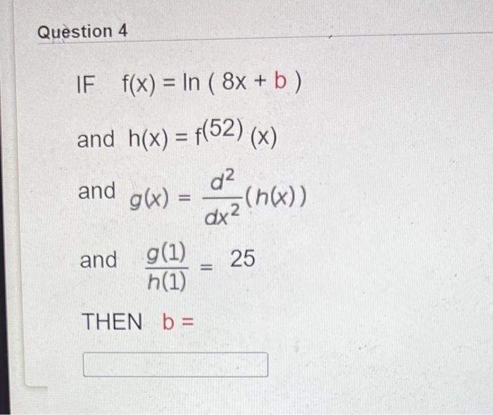 Solved IF f(x)=ln(8x+b) and h(x)=f(52)(x) and | Chegg.com