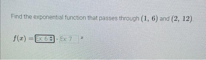 Solved Find the exponential function that passes through (1, | Chegg.com