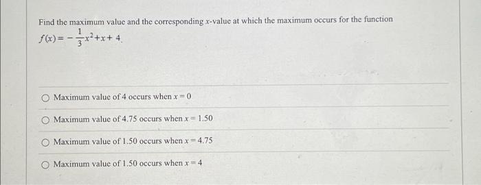 Solved Find the maximum value and the corresponding x-value | Chegg.com