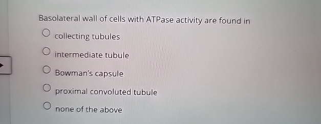 Solved Basolateral wall of cells with ATPase activity are | Chegg.com