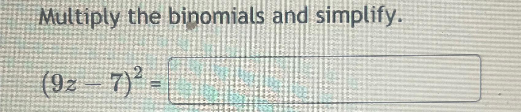 Solved Multiply the binomials and simplify.(9z-7)2= | Chegg.com