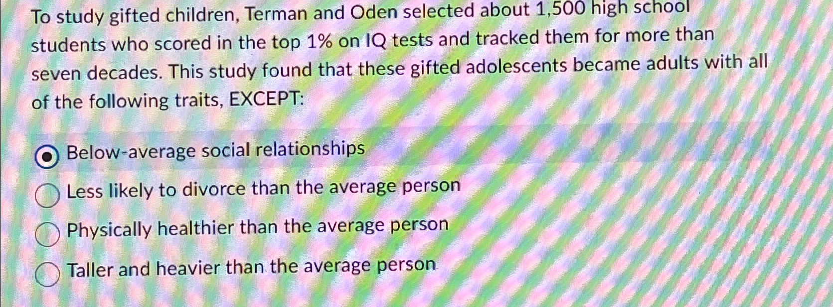 Solved To study gifted children, Terman and Oden selected | Chegg.com