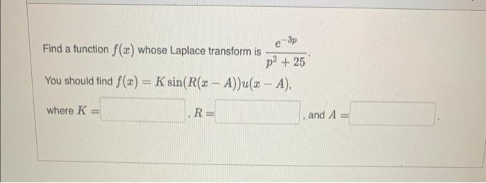 Solved Find a function f(x) whose Laplace transtorm is | Chegg.com