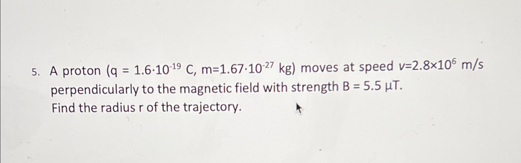 Solved A proton ( q=1.6*10-19C,m=1.67*10-27kg ) ﻿moves at | Chegg.com