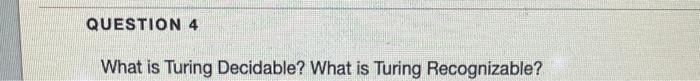Solved What is Turing Decidable? What is Turing | Chegg.com