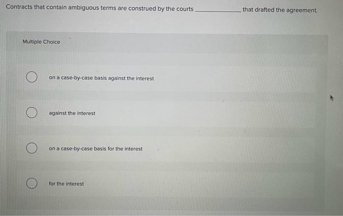 Contracts that contain ambiguous terms are construed | Chegg.com