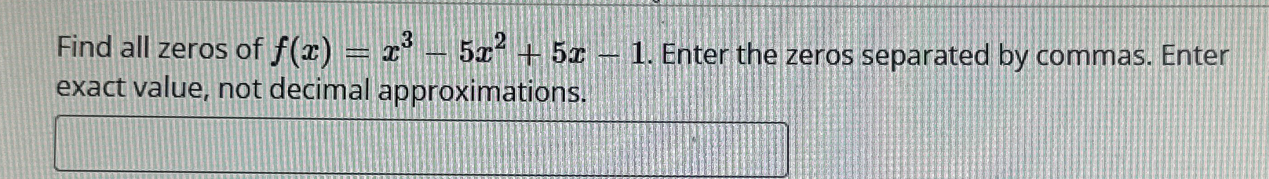 Solved Find all zeros of f(x)=x3-5x2+5x-1. ﻿Enter the zeros | Chegg.com