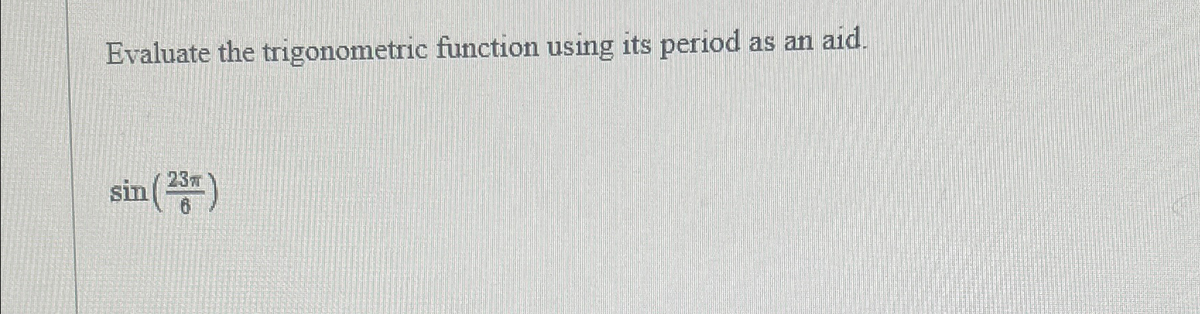 Solved Evaluate the trigonometric function using its period | Chegg.com