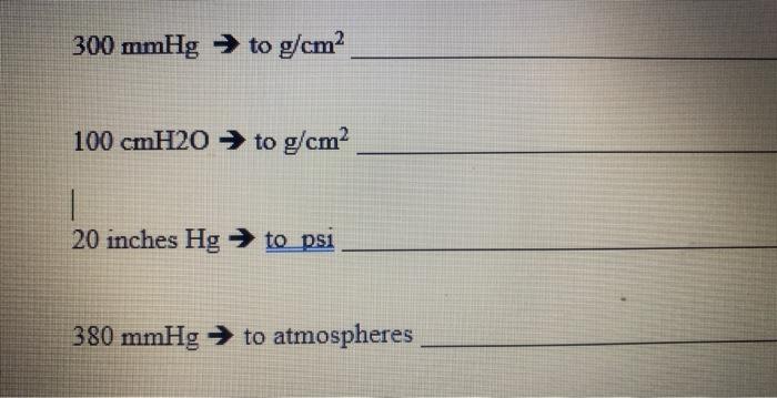 Solved 300mmHg→ to g/cm2 100cmH2O→ to g/cm2 1 20 inches Hg→ | Chegg.com