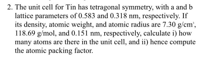 Solved 2. The unit cell for Tin has tetragonal symmetry, | Chegg.com