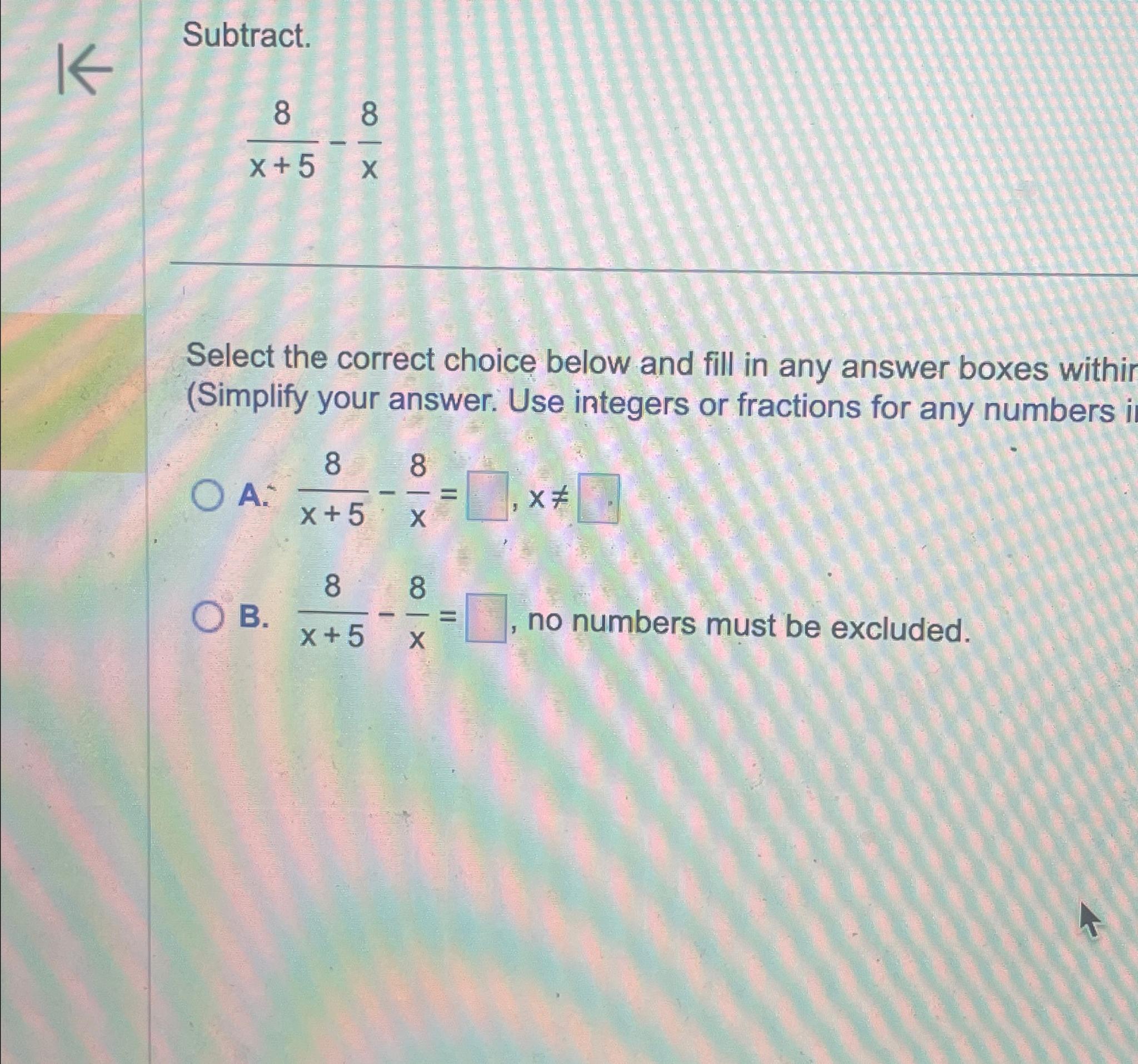 Solved Subtract.8x+5-8xSelect the correct choice below and | Chegg.com