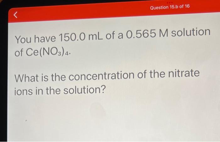 Solved You have 150.0 mL of a 0.565M solution of Ce(NO3)4. | Chegg.com