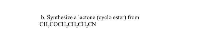 Solved b. Synthesize a lactone (cyclo ester) from CH,COCH CH | Chegg.com