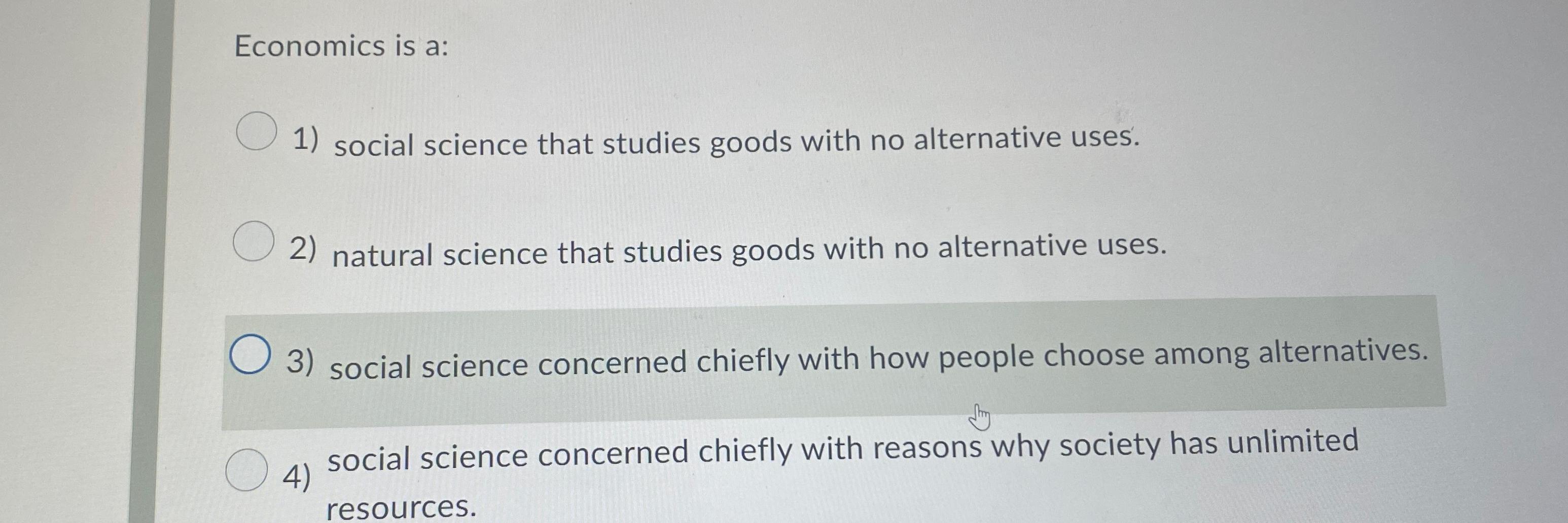 Solved Economics is a:social science that studies goods with | Chegg.com
