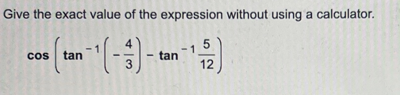 Solved Give the exact value of the expression without using | Chegg.com