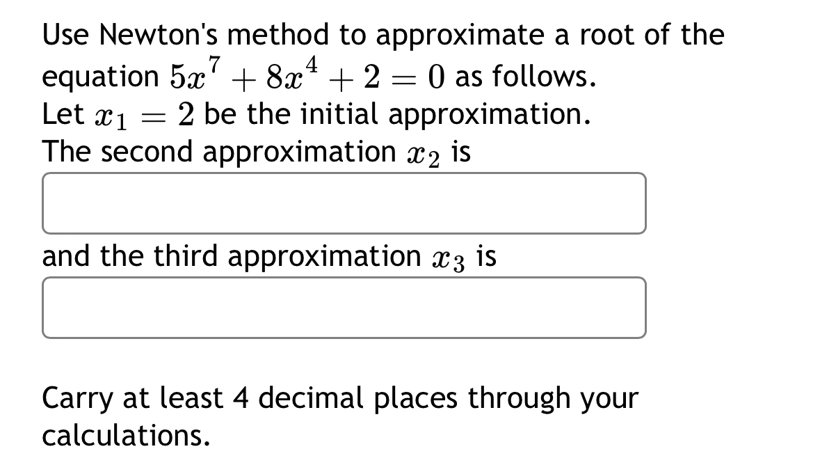 Solved Use Newton's method to approximate a root of the | Chegg.com