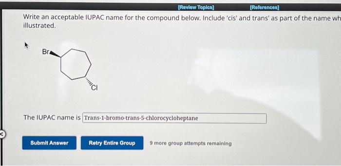 Solved Write an acceptable IUPAC name for the compound | Chegg.com Solved Write an acceptable IUPAC name for the compound | Chegg.com