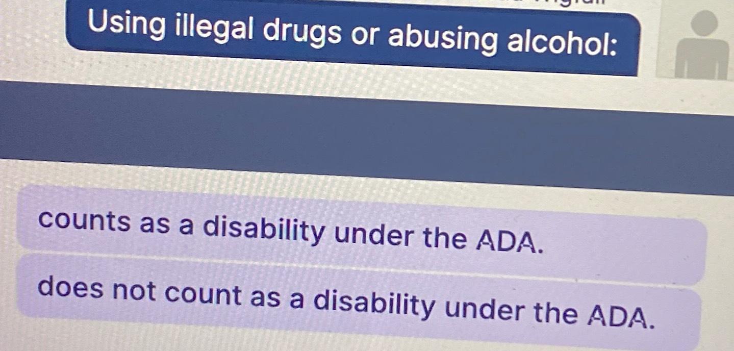 Solved Using illegal drugs or abusing alcohol:counts as a | Chegg.com