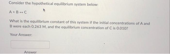 Solved Consider the hypothetical equilibrium system below: | Chegg.com