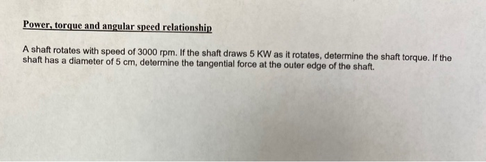 Solved Power, torque and angular speed relationship A shaft | Chegg.com