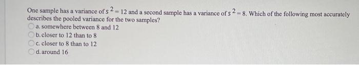 Solved One sample has a variance of s2 - 12 and a second | Chegg.com