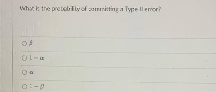 Solved What is the probability of committing a Type II | Chegg.com