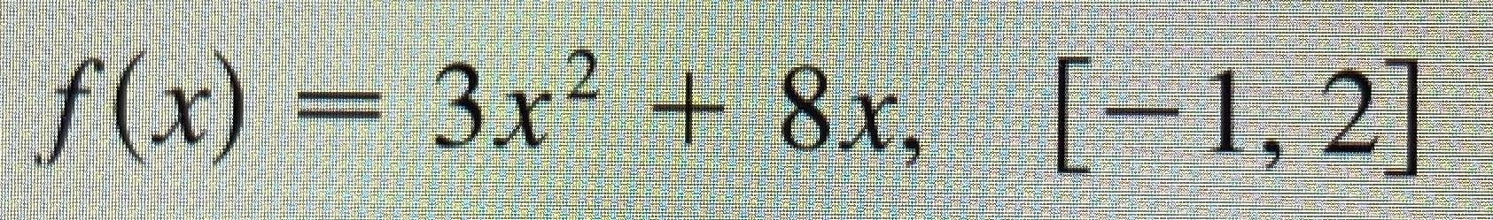 Solved f(x)=3x2+8x,[-1,2]Find the average value of the | Chegg.com