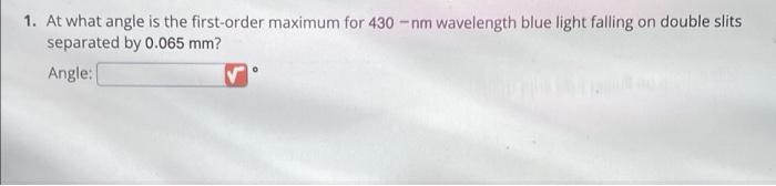 Solved 1. At what angle is the first-order maximum for 430 | Chegg.com