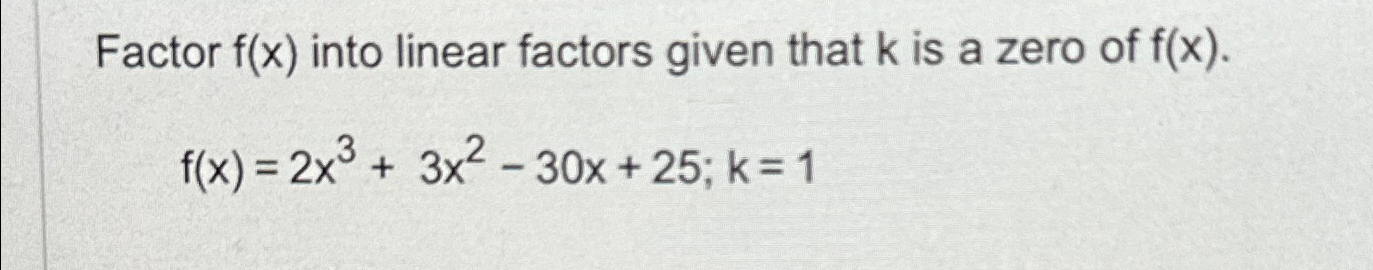 Solved Factor f(x) ﻿into linear factors given that k ﻿is a | Chegg.com