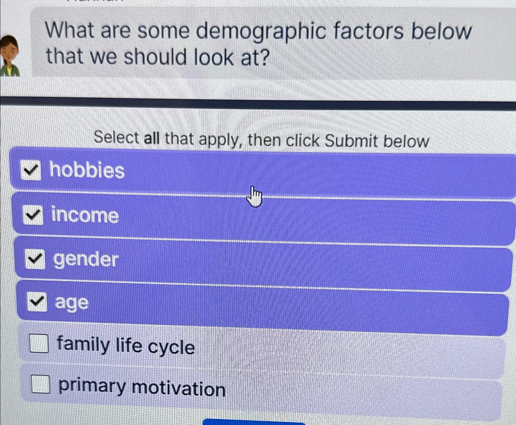 Solved What are some demographic factors below that we | Chegg.com