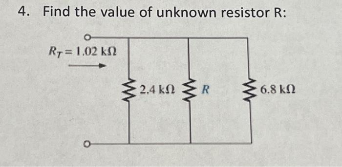 Solved 4. Find the value of unknown resistor R: RT = 1,02 kn | Chegg.com