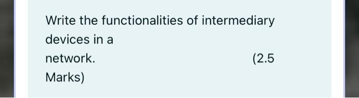Solved Write the functionalities of intermediary devices in | Chegg.com