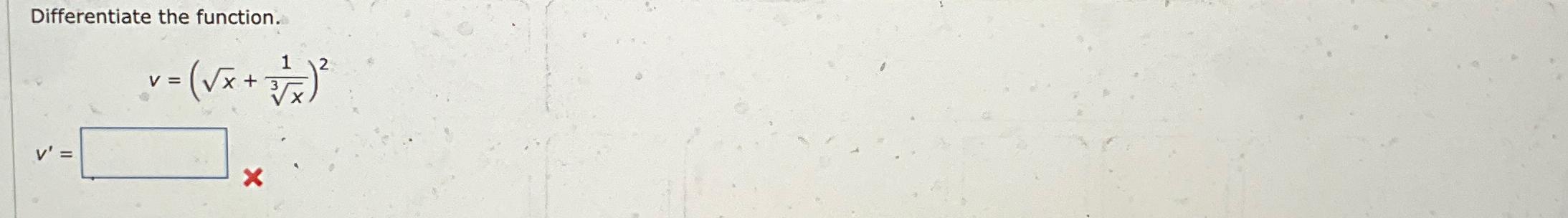 Solved Differentiate the function.v=(x2+1x3)2v'= | Chegg.com