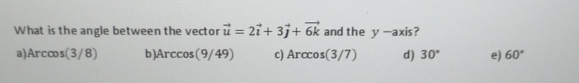 Solved What is the angle between the vector u=2 +3 +6k and | Chegg.com