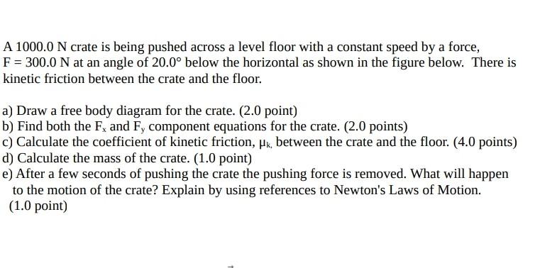 Solved A 1000.0 N crate is being pushed across a level floor | Chegg.com