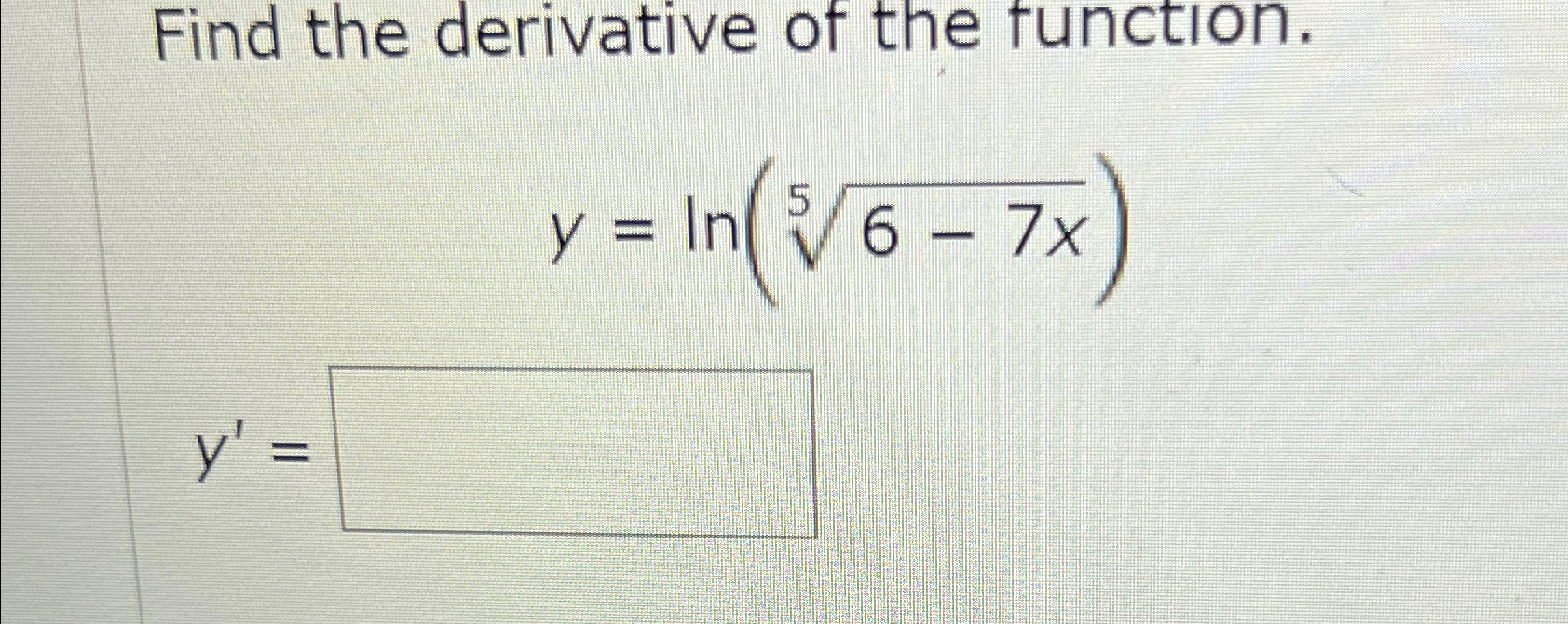 Solved Find the derivative of the function.y=ln(6-7x5)y'= | Chegg.com