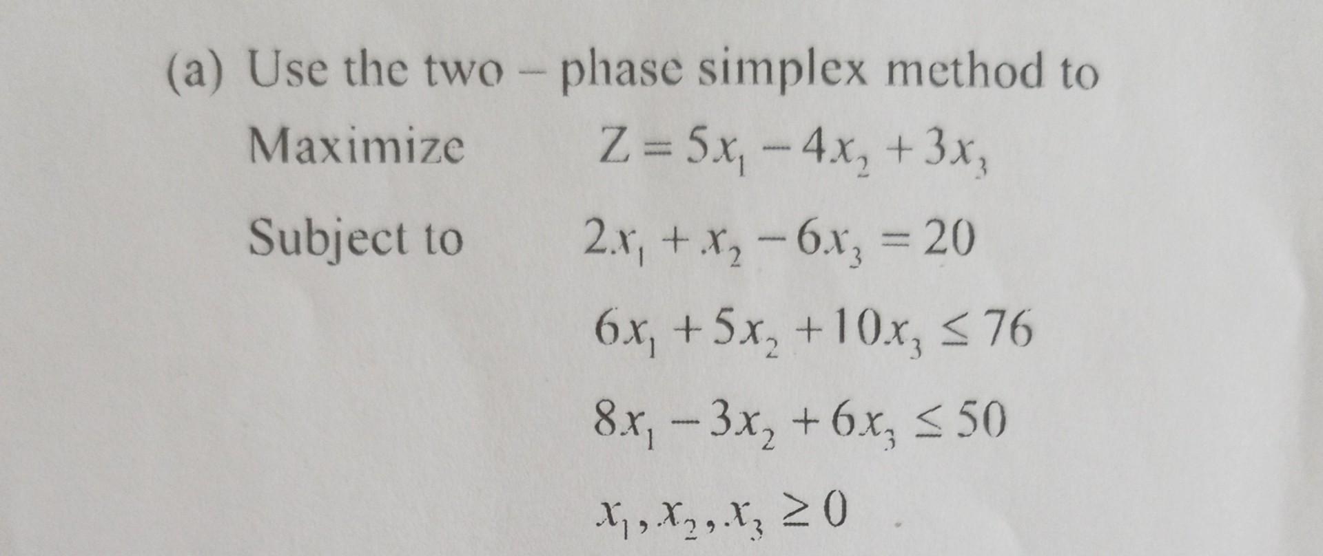 Solved (a) Use the two - phase simplex method to Maximize | Chegg.com