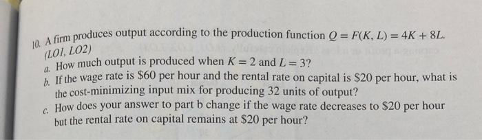 Solved 10. A firm produces output according to the | Chegg.com