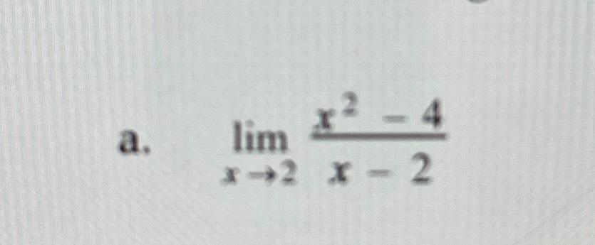 Solved a. ,limx→2x2-4x-2 | Chegg.com