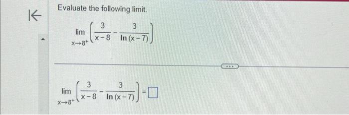 Evaluate the following limit. limx→8+(x−83−ln(x−7)3) | Chegg.com