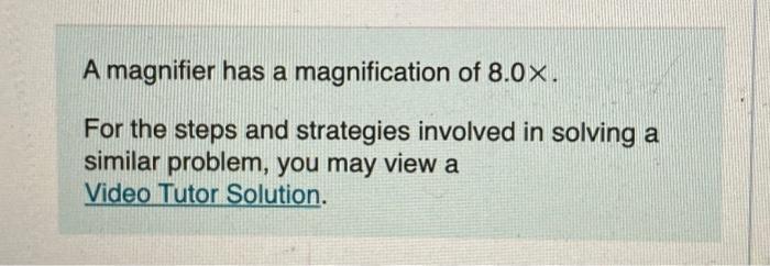 Solved A magnifier has a magnification of 8.0×. For the | Chegg.com
