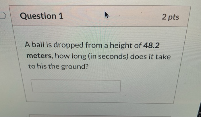 Solved Question 1 2 pts A ball is dropped from a height of | Chegg.com