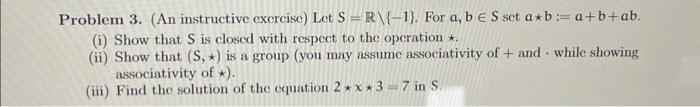 Solved Problem 3. (An instructive exereise) Let S=R\{−1}. | Chegg.com