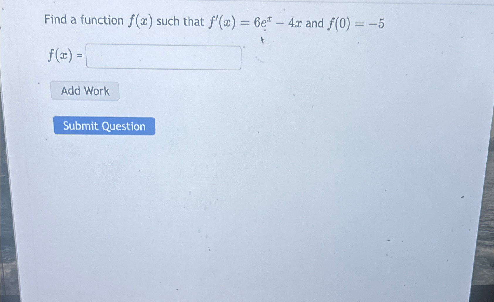 Solved Find a function f(x) ﻿such that f'(x)=6ex-4x ﻿and | Chegg.com