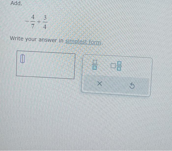 Solved Add. −74+43 Write your answer in simplest form. | Chegg.com