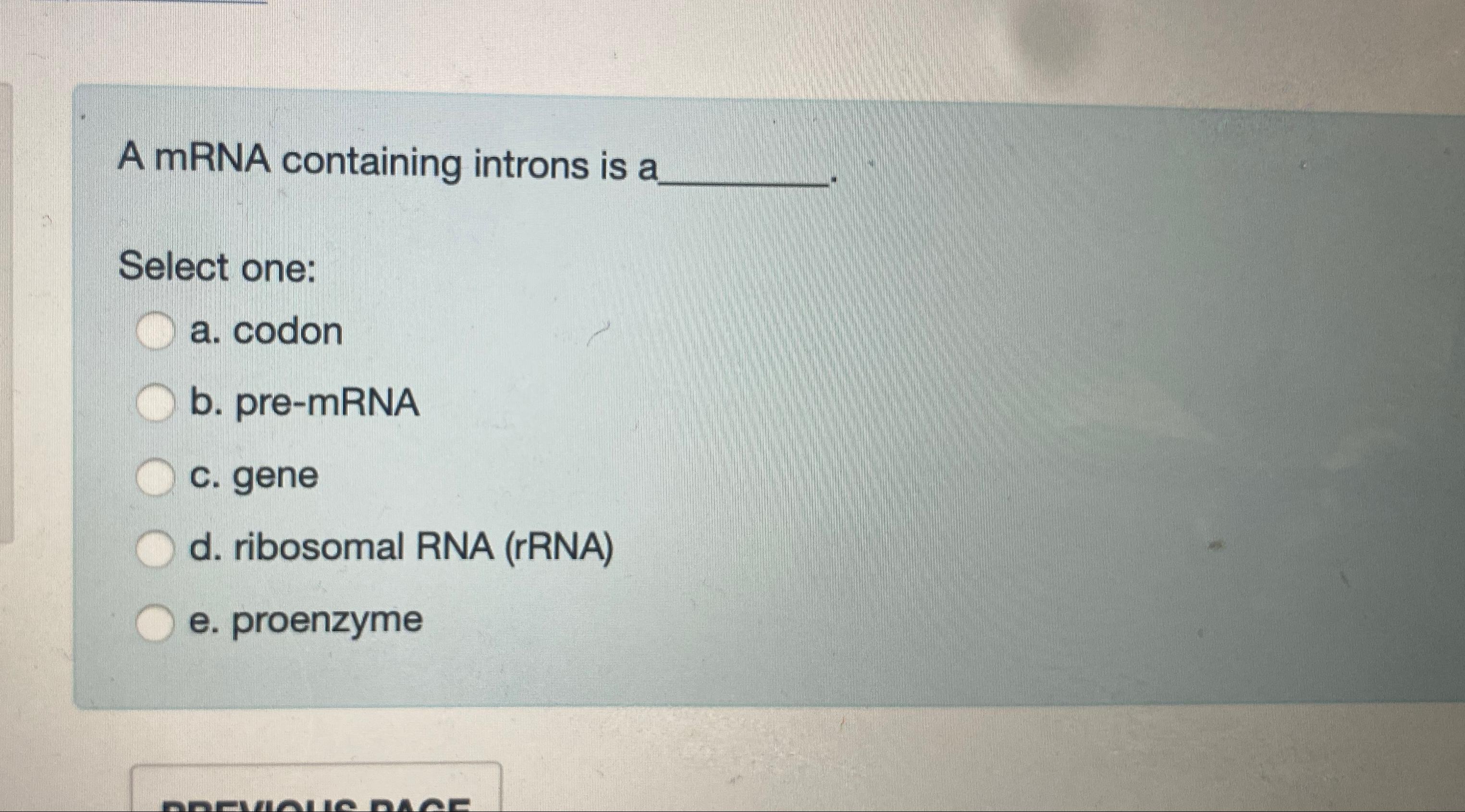 Solved A mRNA containing introns is aSelect one:a. ﻿codonb. | Chegg.com