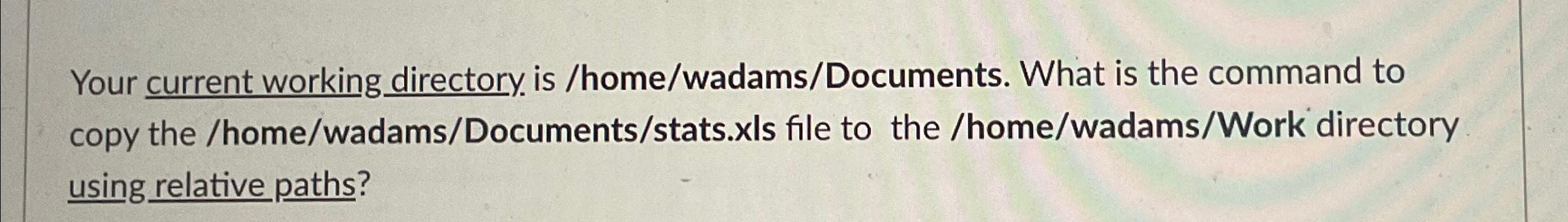 Solved Your current working directory. is | Chegg.com