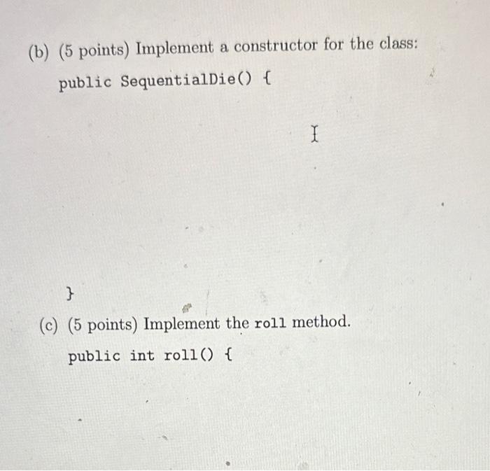 Solved 7. (15 points) Implement a SequentialDie class. A | Chegg.com