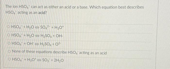 Solved The ion HSO4 can act as either an acid or a base. | Chegg.com