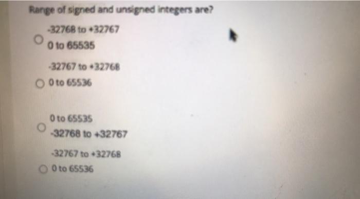 Solved Range of signed and unsigned integers are? -32768 to | Chegg.com